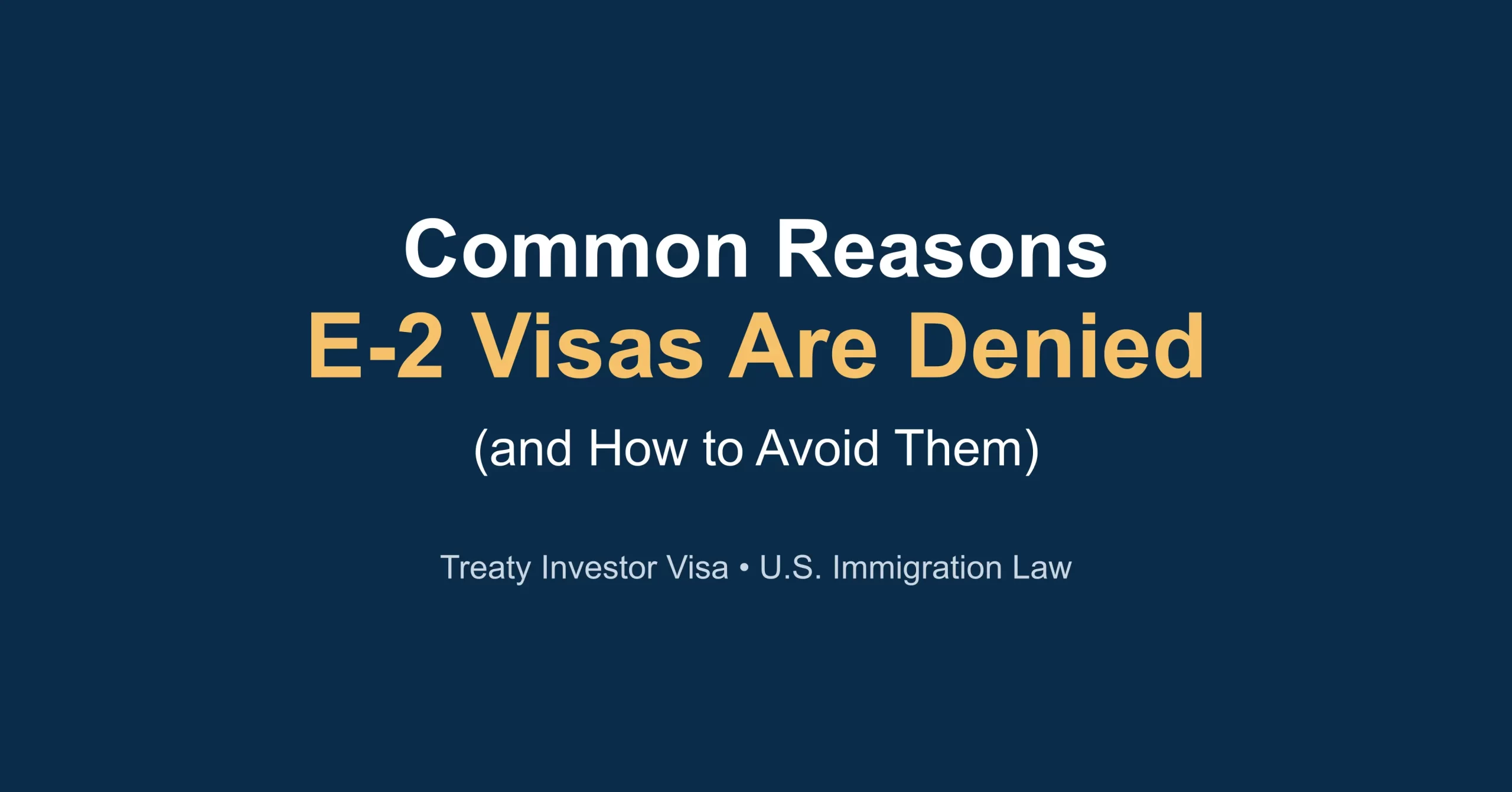 Common Reasons E-2 Visas Are Denied (and How to Avoid Them) - Prizant Law